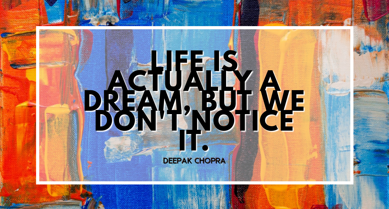 Is Life Really a Dream? - The Chopra Foundation